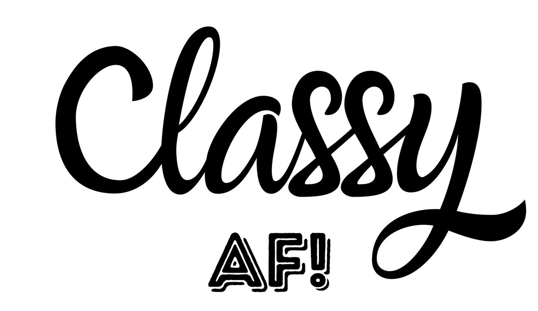 Classy Af Svg File Adult Humour Svg Funny Quote Svg Classy As Fuck Cricut File Silhouette