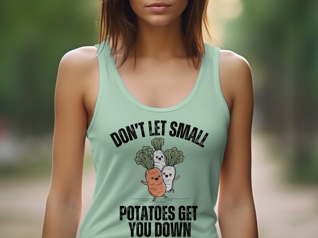Dont Let Small Potatoes Get You Down Women's Racerback Tank Top | Funny ...