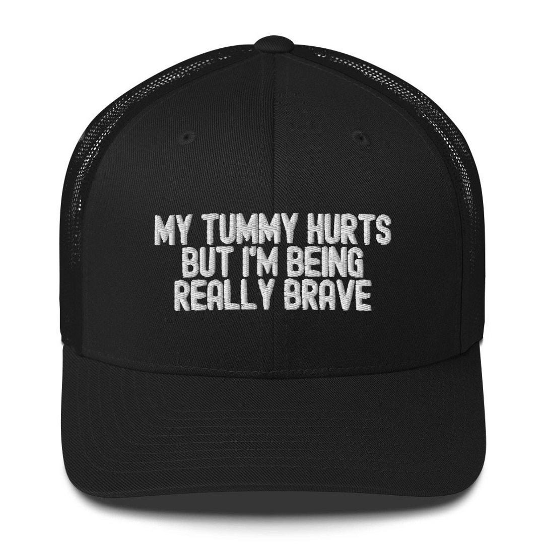 My Tummy Hurts but Im Being Really Brave Trucker Hat Funny Millenial ...