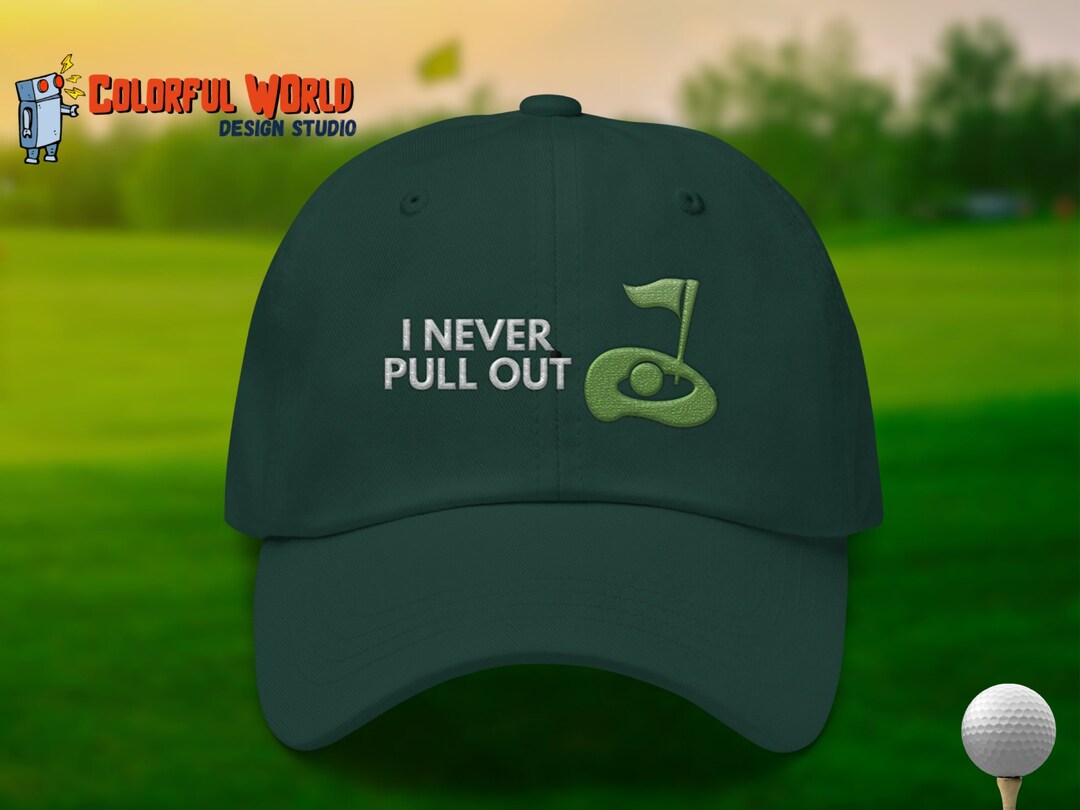 I Never Pull Out Cap | Funny Golf Embroidered Dad Hat | Gift for ...