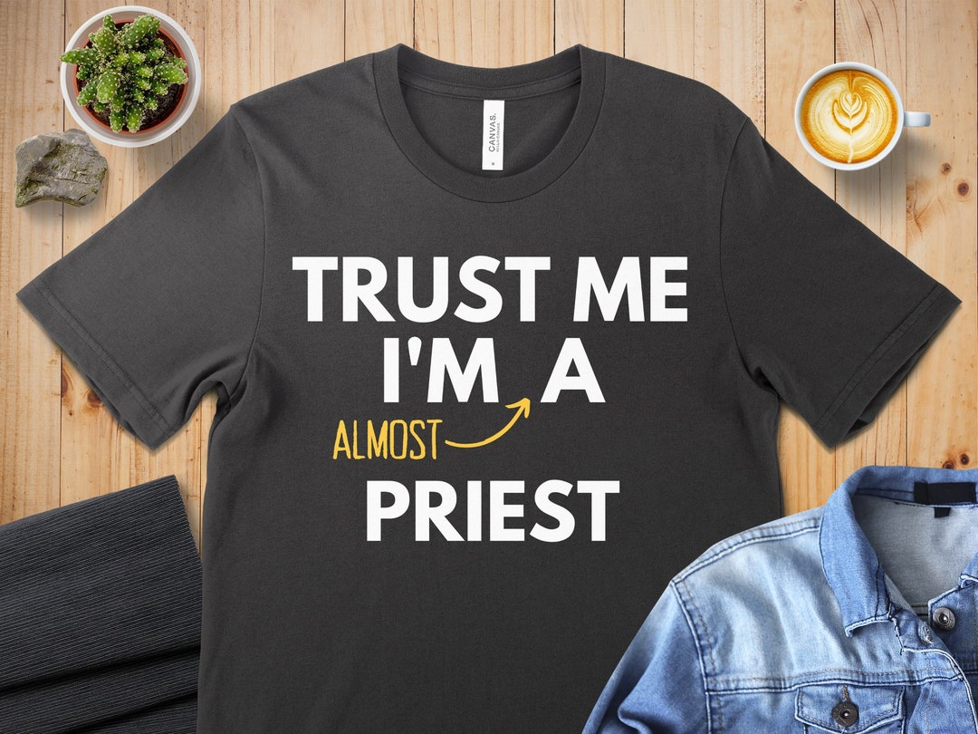 Trust Me Im Almost A Priest T-shirt, Almost a Priest Shirt, Catholic ...