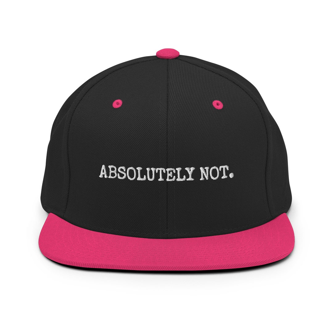 Absolutely Not Snapback Hat Funny Rejection Statement Embroidered ...
