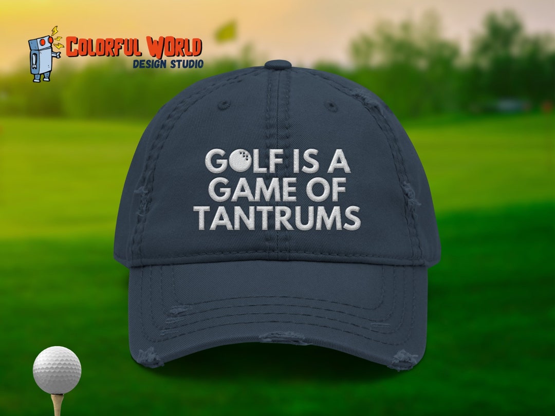 Golf is A Game of Tantrums Hat Distressed Hat | Funny Golf Embroidered ...