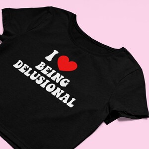 I Love Being Delusional Crop Top | Flowy Fit Crop Top | Y2K Clothing ...