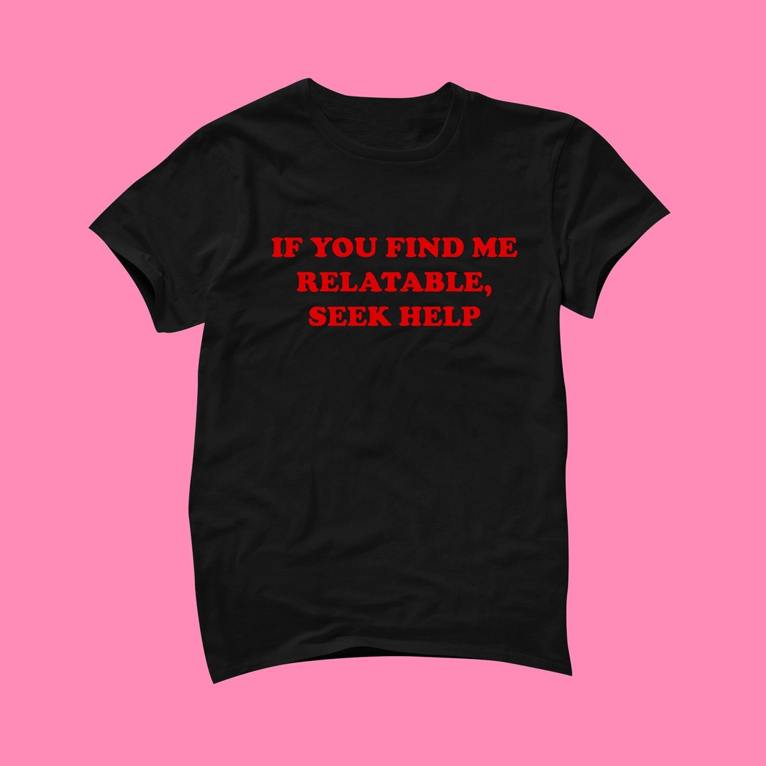 If You Find Me Relatable T-shirt | Funny Tee | Y2K Shirt | Graphic ...