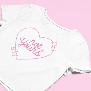 Not Yours Crop Top Cute Top Cute Croptop Graphic Top Trendy Top Graphic ...
