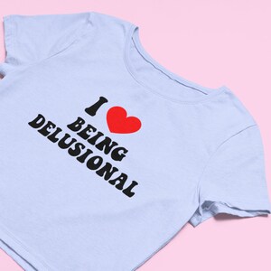 I Love Being Delusional Crop Top | Flowy Fit Crop Top | Y2K Clothing ...
