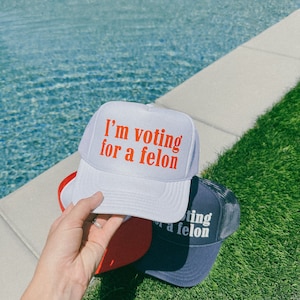Im Voting for a Felon Trucker Hat Funny Election Hat Trucker for Lake ...