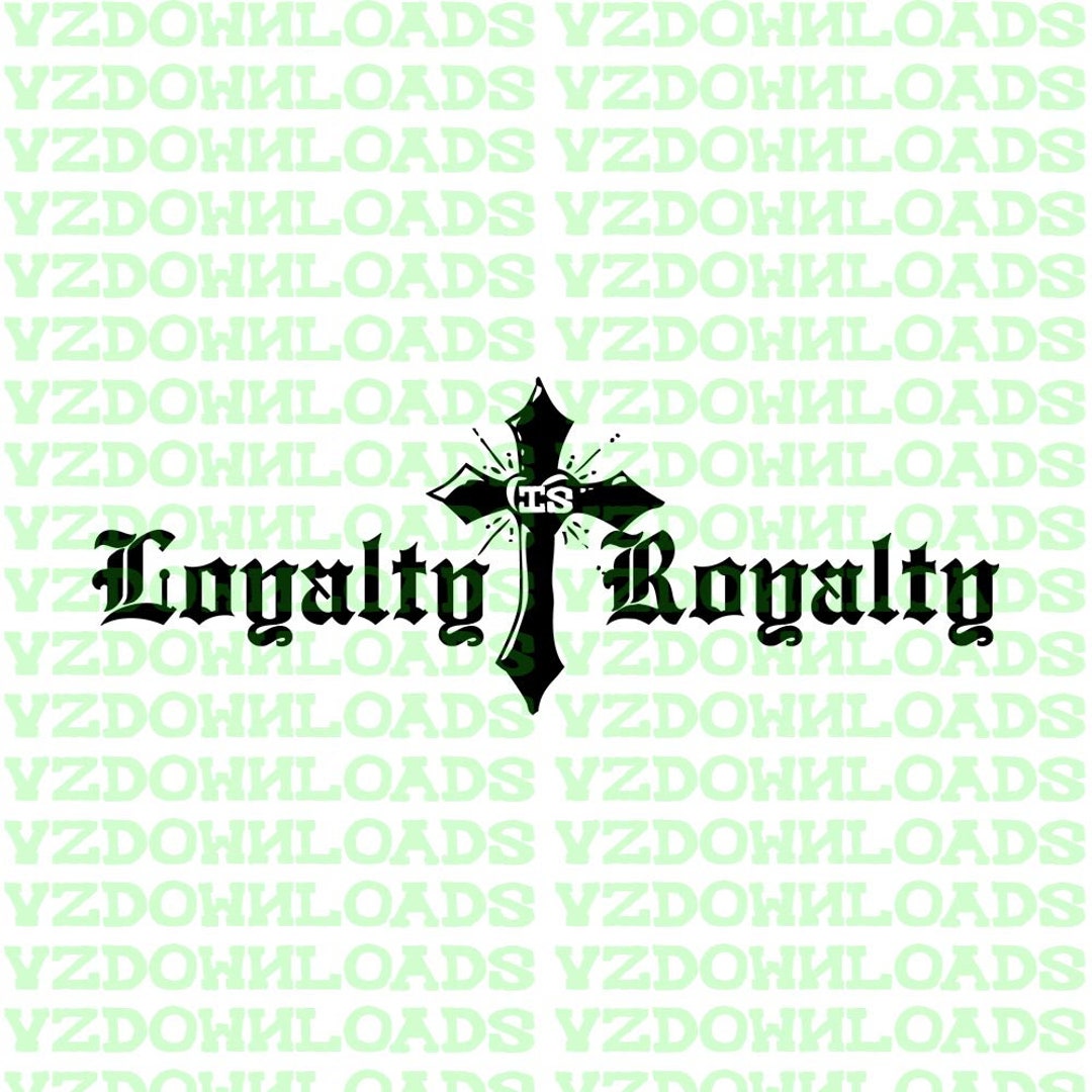 Loyalty is Royalty DOWNLOADABLE for Tee's, Hoodies, Mugs, Totes, Etc ...