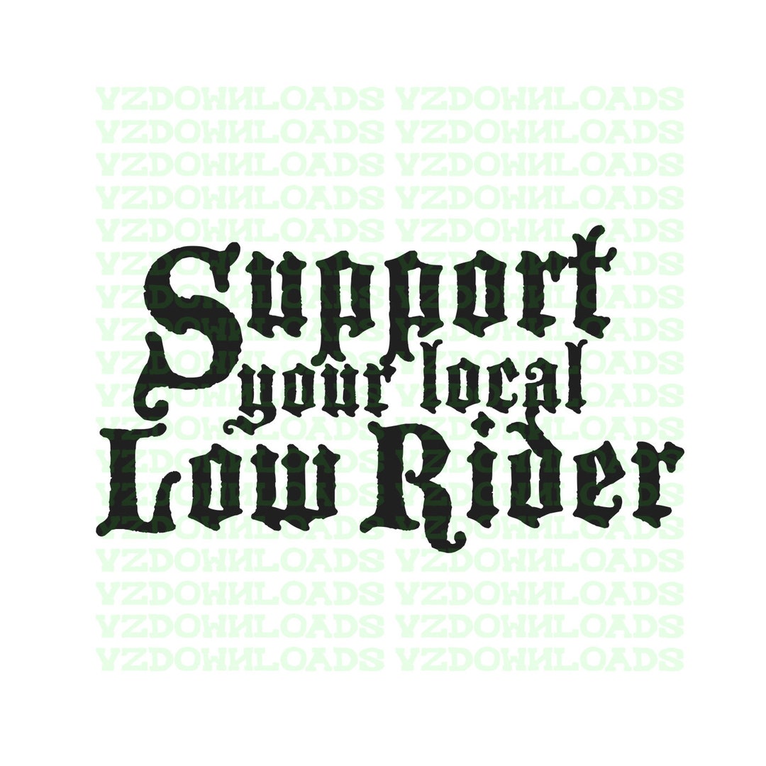 Support Your Local Lowrider - DOWNLOAD for Tee's, Hats, Hoodies, Etc ...