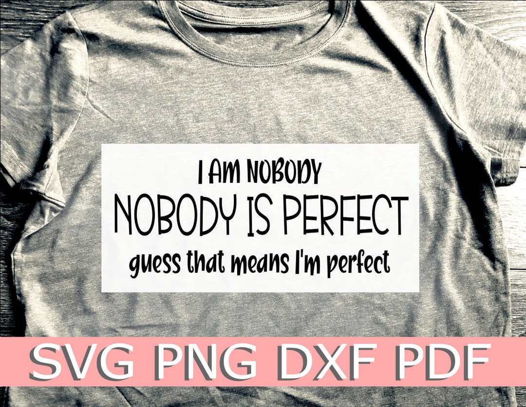 Sarcastic SVG, Nobody is Perfect SVG, I'm Perfect Svg, Tshirt Svg Png ...