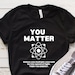 Funny Science Shirt, You Matter Shirt, You Energy Shirt, Science ...