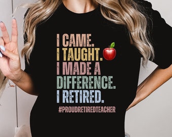 Retired Teacher Shirt, I Came I Taught I Made a Difference T-shirt ...