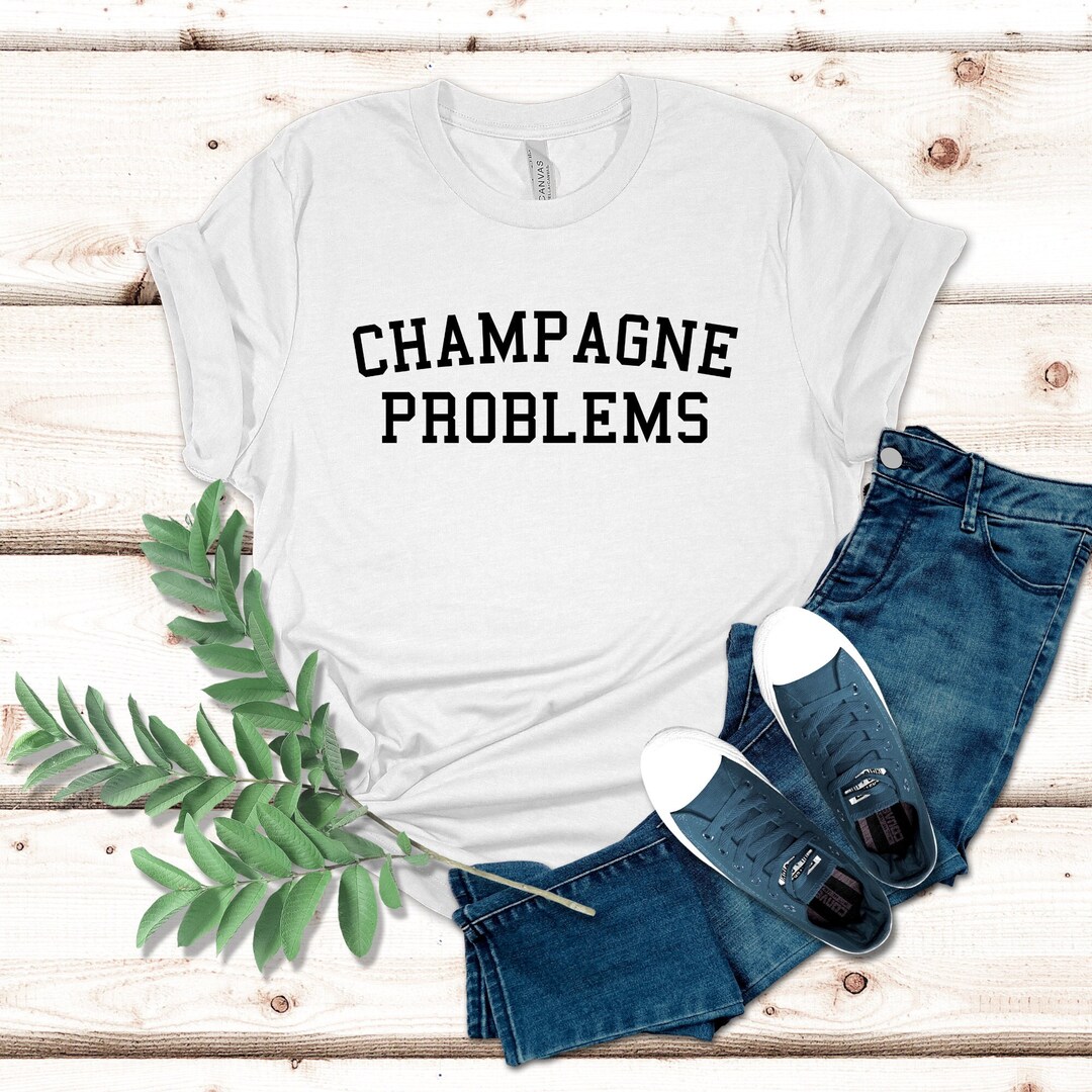 Champagne Problems Shirt, Drinking Party T-shirt, Champagne Lover Tees ...