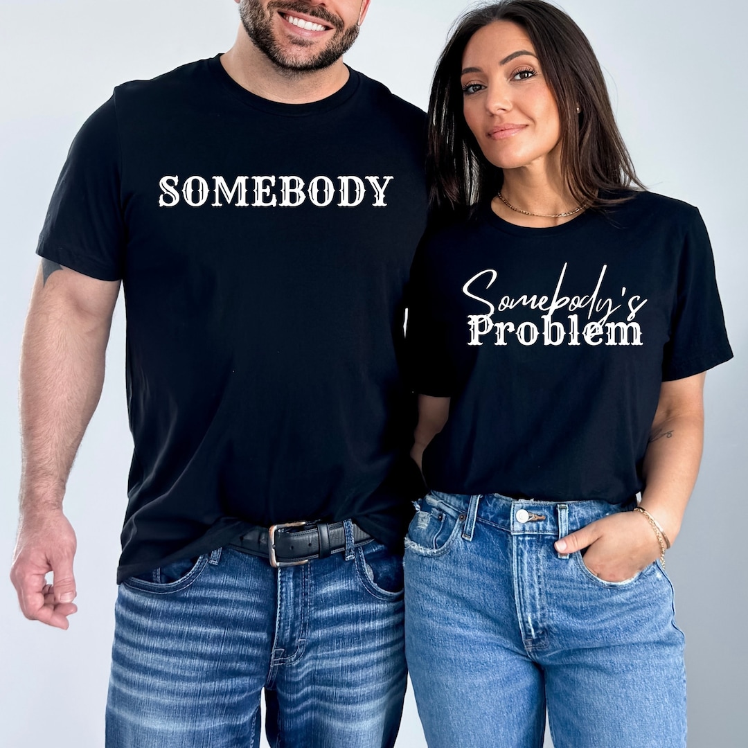 Somebody Somebody's Problem Couples T-shirt, Funny Couple Matching Gift ...