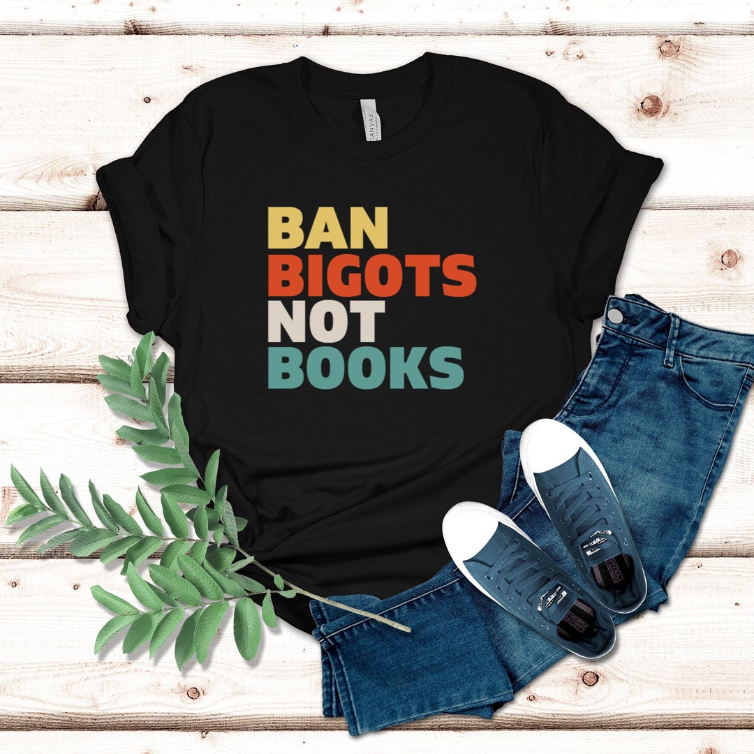 Ban Bigots Not Books Shirt, Read Banned Books Tee, Book Lover Shirt ...