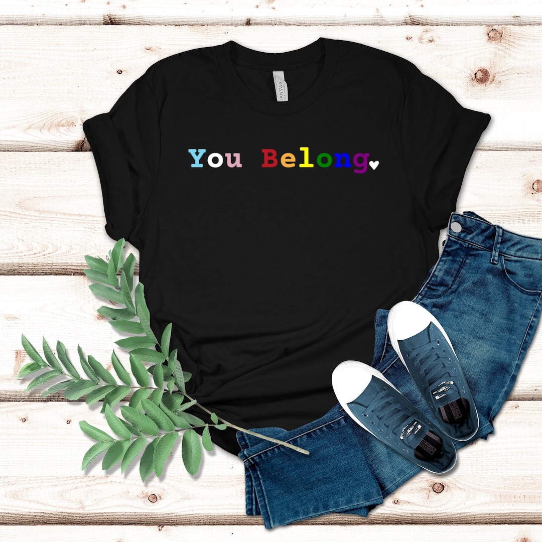 You Belong LGBTQ Shirt, You Belong Tshirt, LGBTQ Ally Shirt, LGBTQ Ally ...