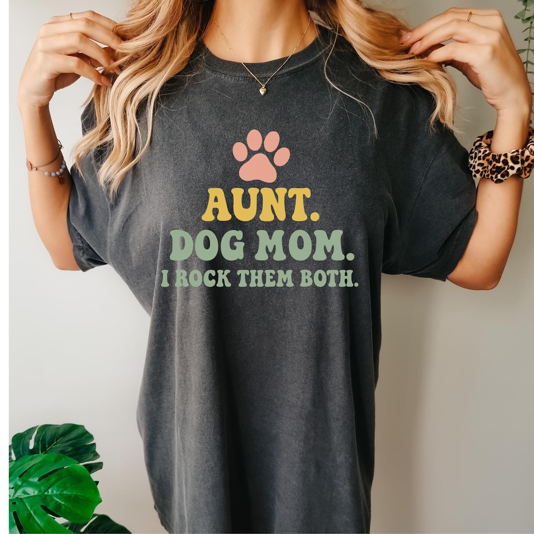 Comfort Colors® Aunt and Dog Mom Comfort Colors Shirt, Dog Lover Aunt ...