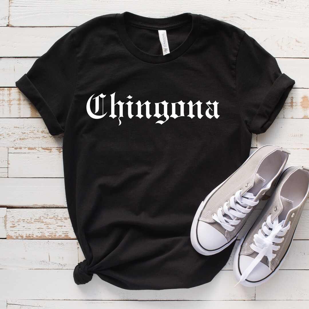 Chingona Shirt, Latina Womens, Latina Shirt, Chingona Af, Mexican ...