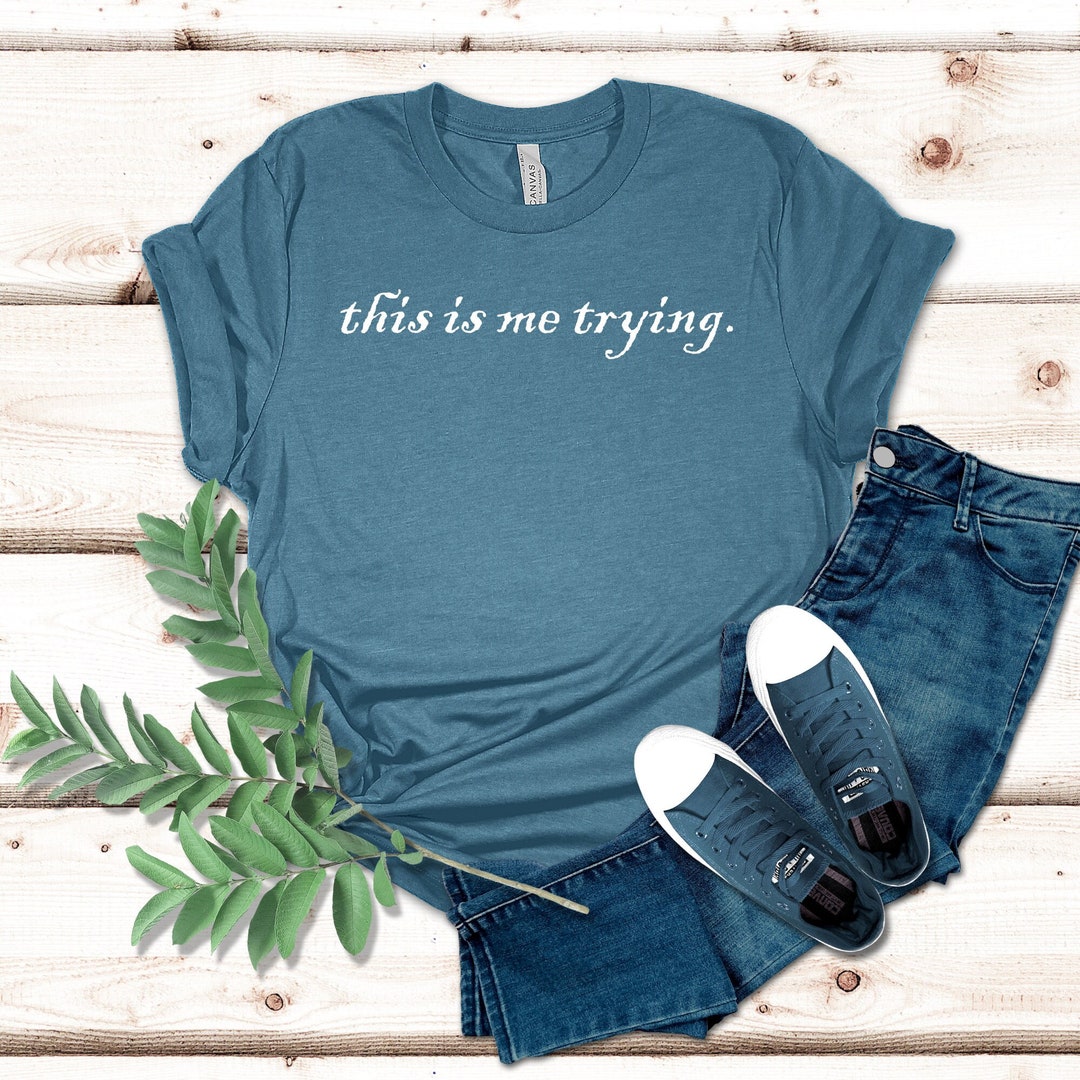 This is Me Trying Shirt, Famous Shirt, Inspiring T-shirt, Trying Shirt ...