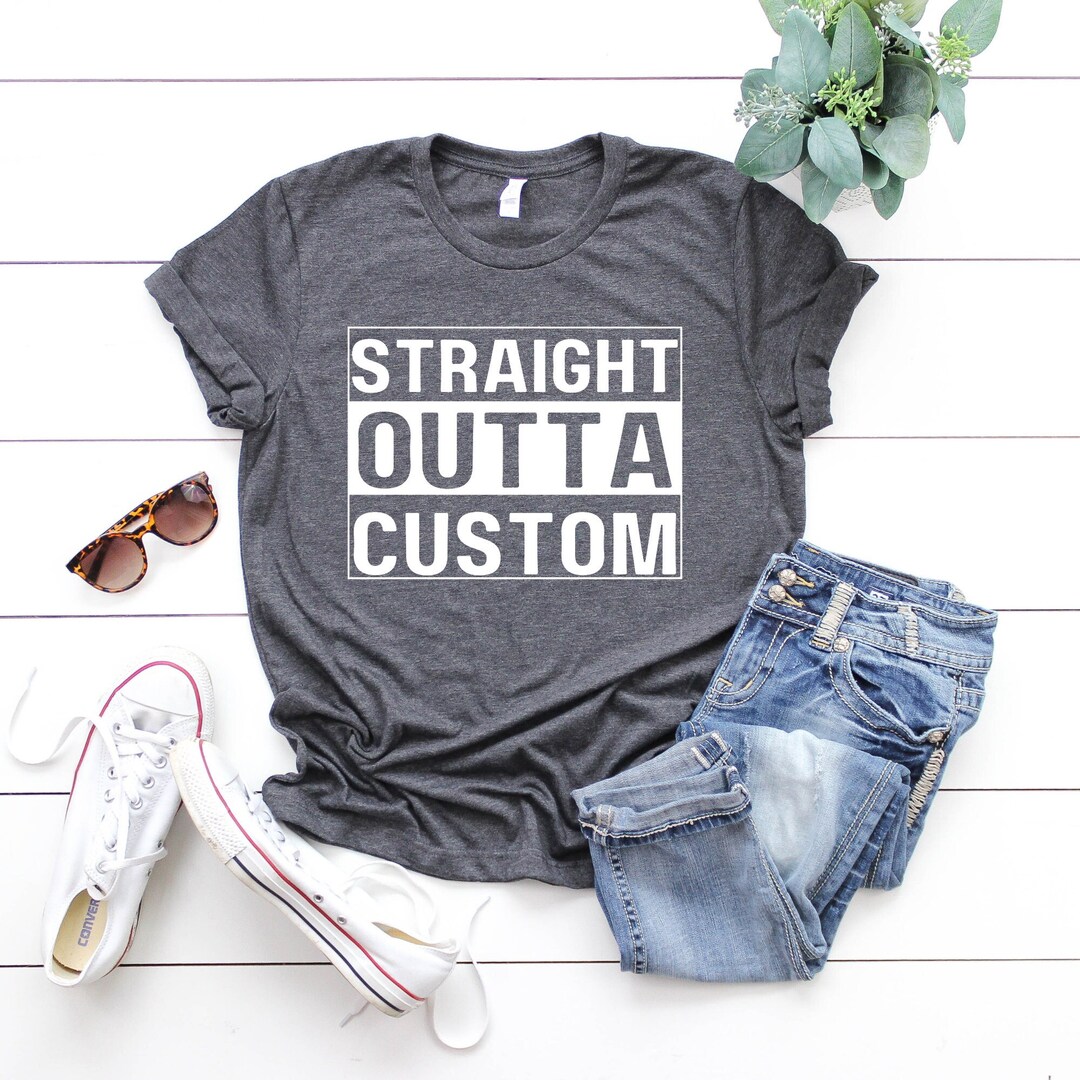 Custom Straight Outta Shirt | Straight Outta Personalized Shirts ...