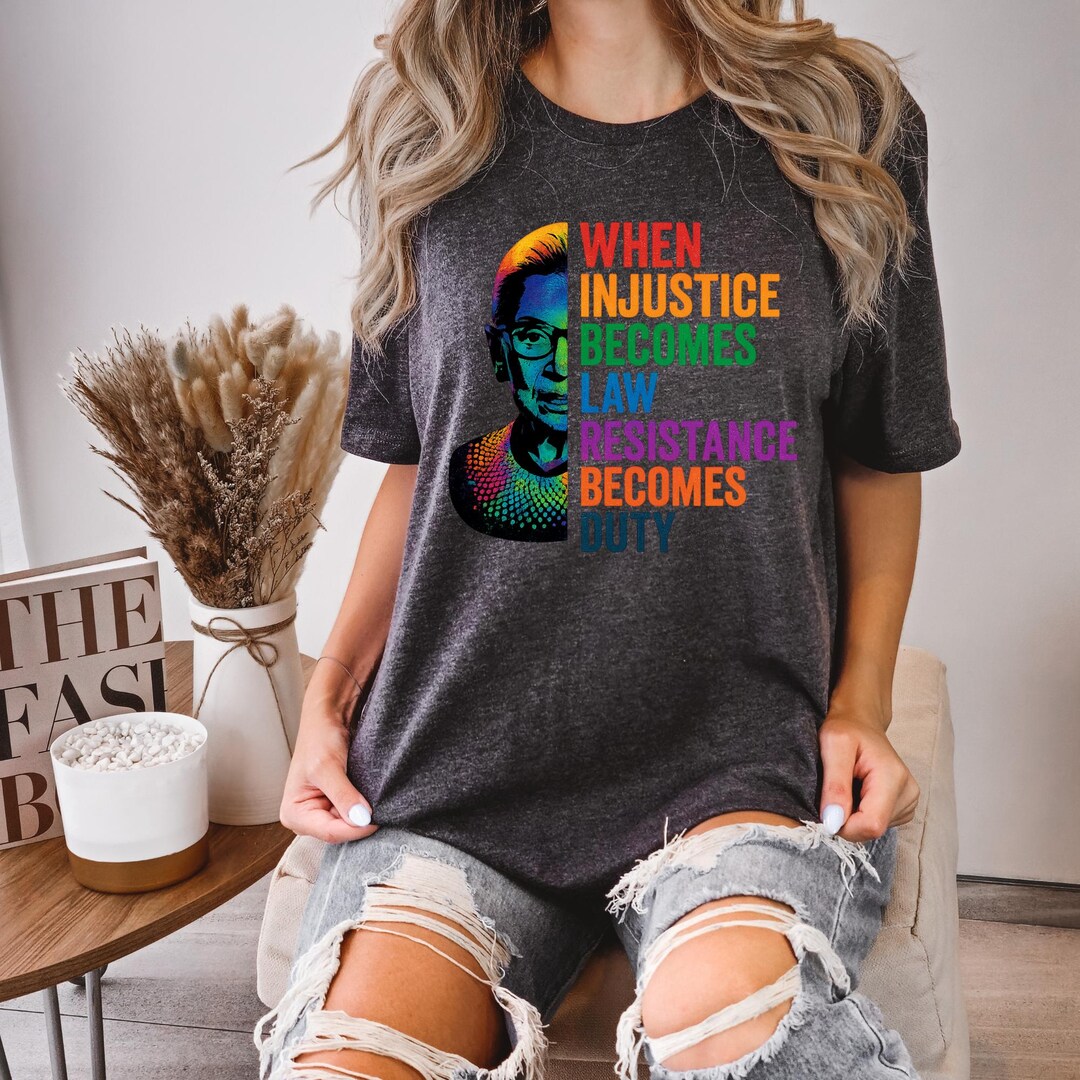 When Injustice Becomes Law, Resist, Resistance,shirt, Notorious RBG ...