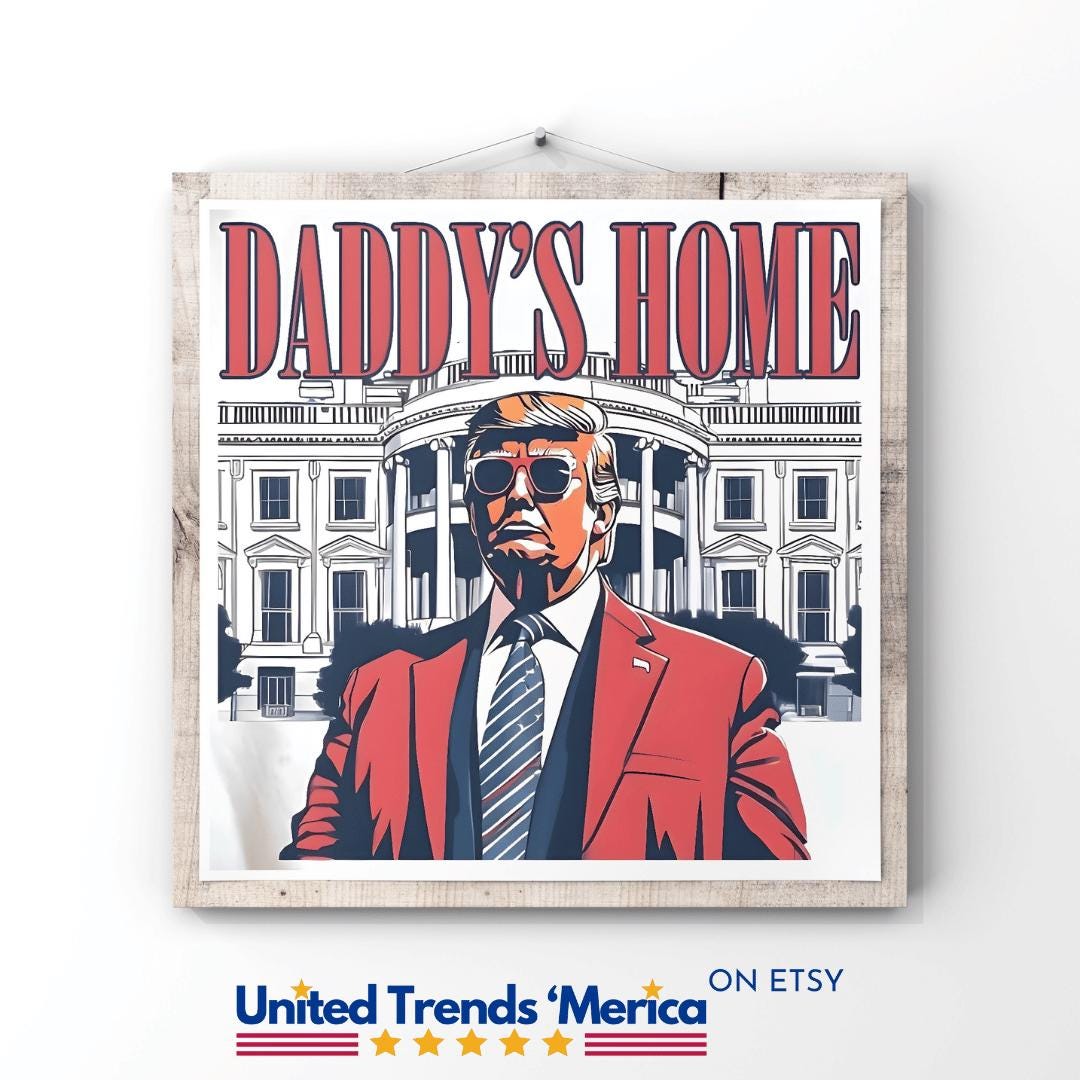 Daddy's Home PNG Trump 2024 MAGA 300 Dpi 5000x5000 High Quality PNG ...