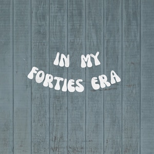 In My Forties Era Banner, 40th Birthday Decoration, 40 Years Old ...