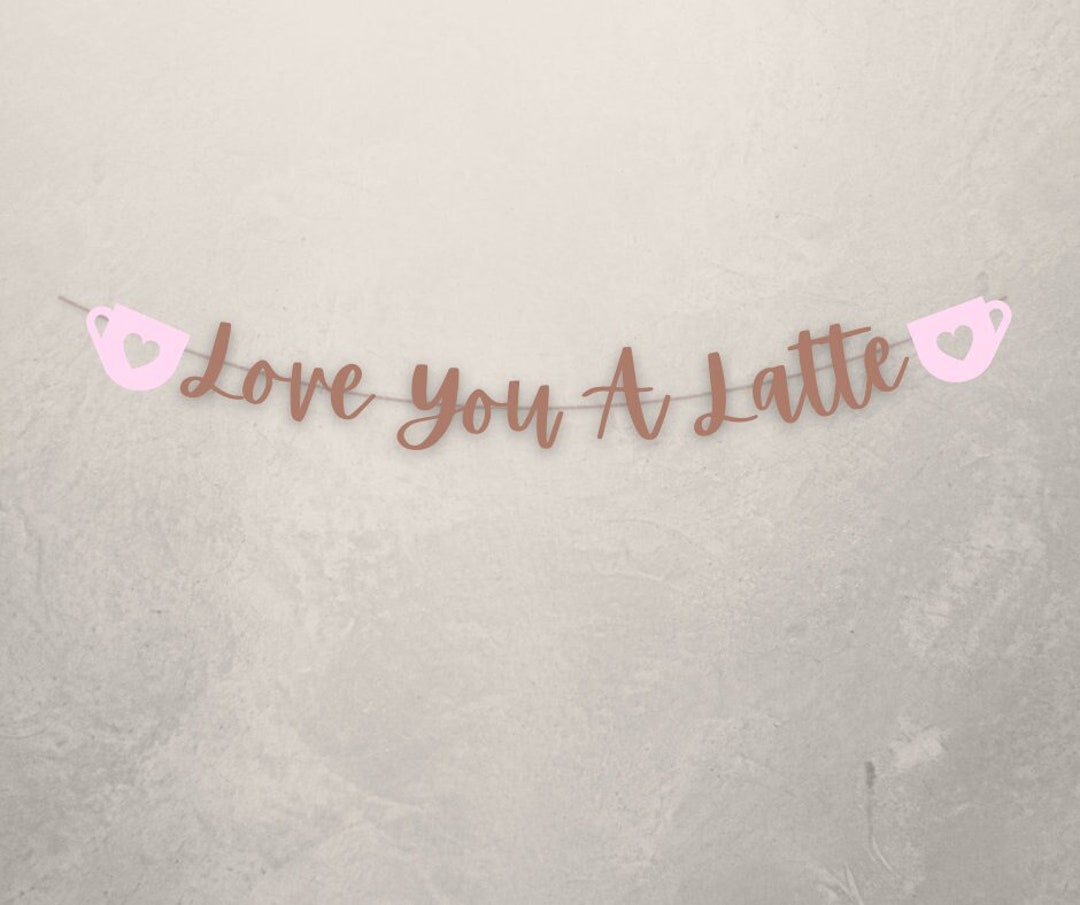 Love You A Latte Valentine's Day Banner Party Sign, Valentine's Party ...