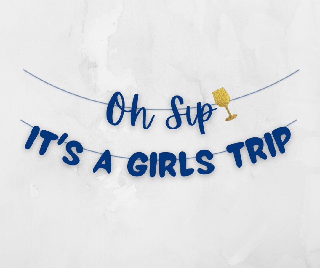 Girl's Trip Decoration, Girl's Weekend, Oh Sip It's A Girl's Trip ...