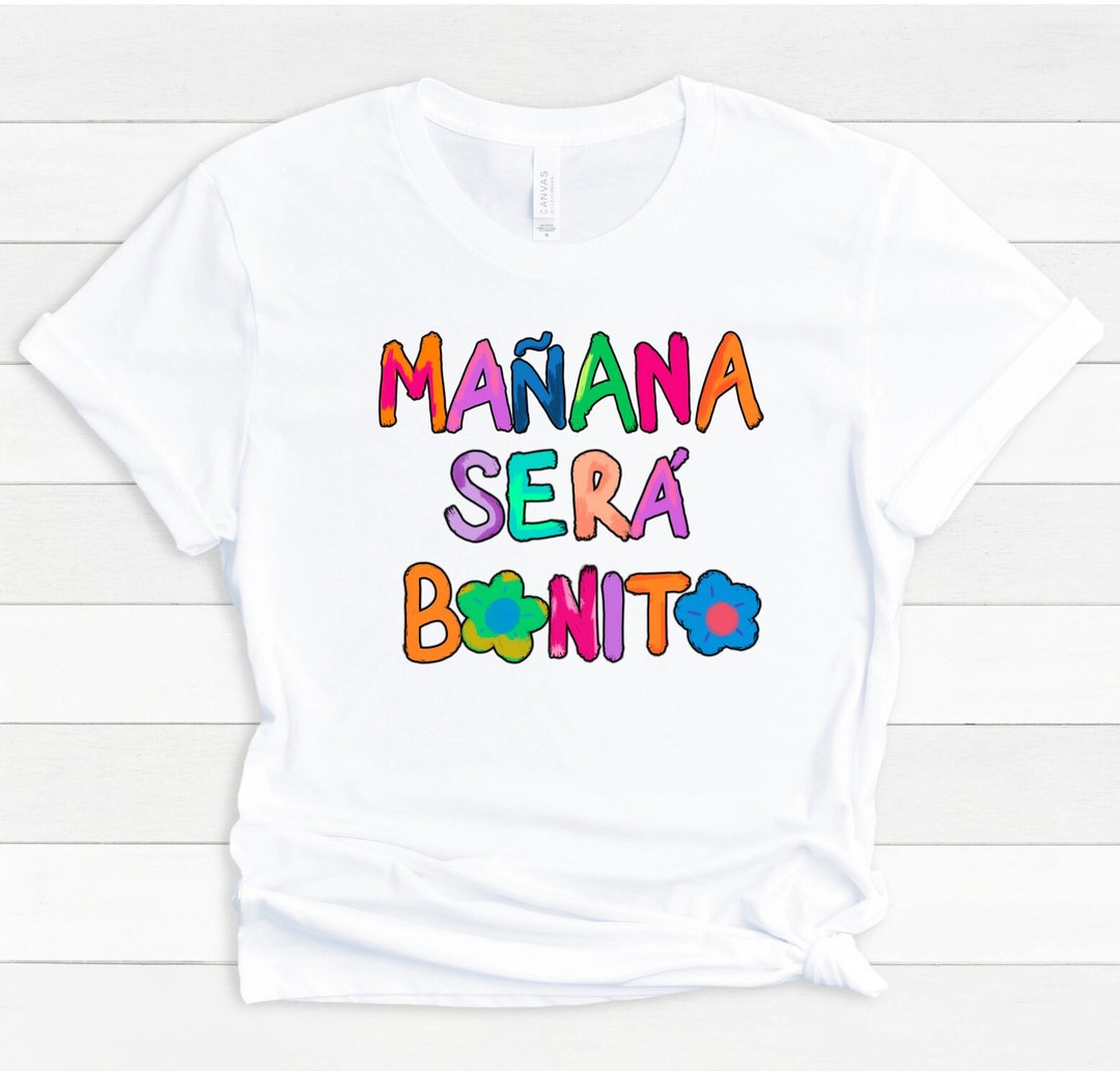 Mañana Sera Bonito T-shirt, Tomorrow Will Be Nice Shirt, Spanish Girl ...