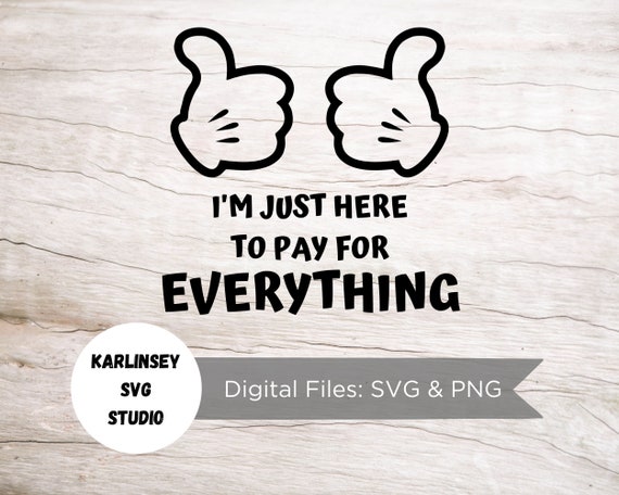I'm Just Here to Pay for Everything SVG PNG Cut File - Etsy