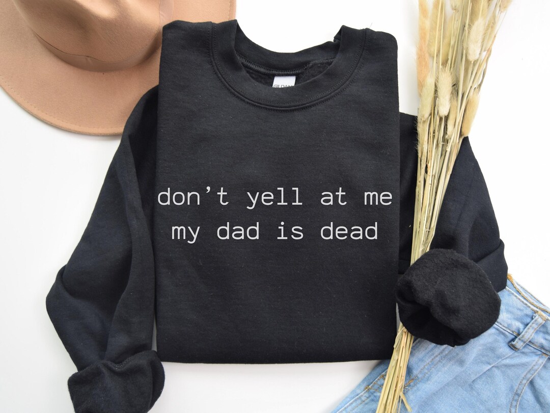 Dont Yell at Me, My Dad is Dead, Dead Dad Club, Leave Me Alone, Funny ...