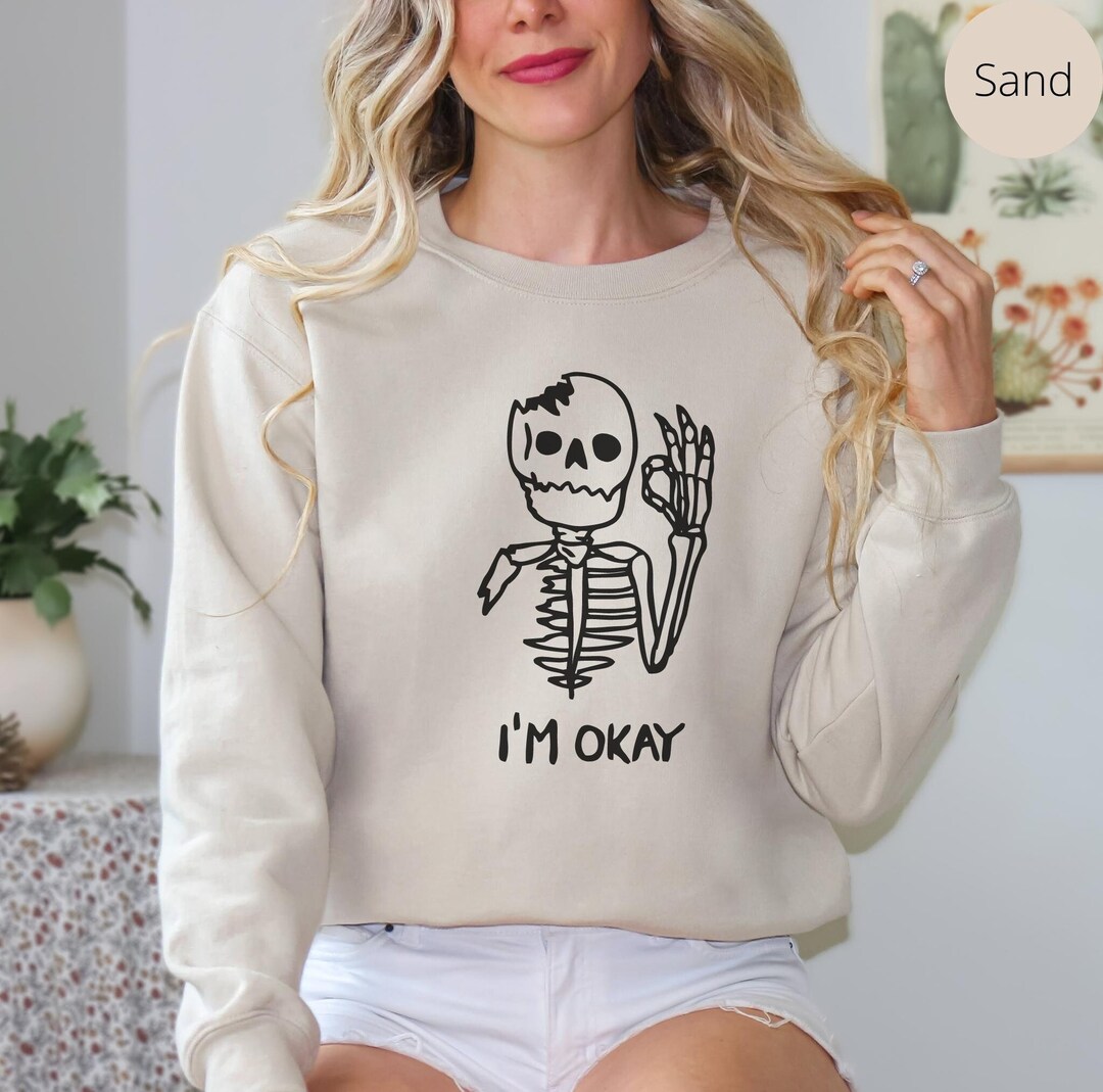 I'm Okay Skeleton, Skeleton Halloween, Anxiety Sweatshirt, Stressed ...