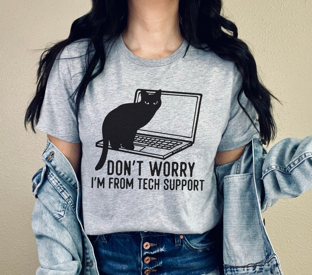 Don't Worry I'm From Tech Support Cat Shirt Funny Cat Shirt Cat Lover ...