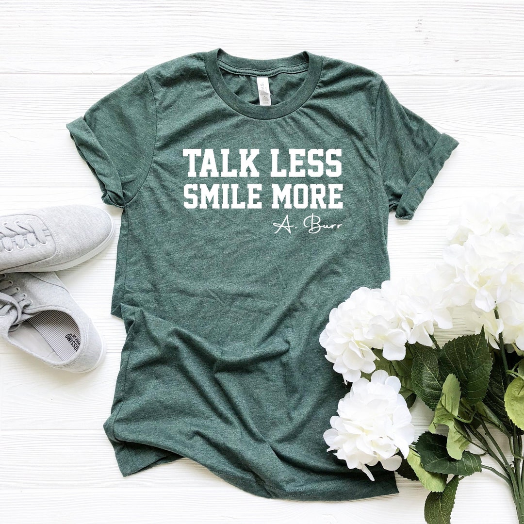 Talk Less Smile More T-shirt, Broadway Tshirt, Super Soft Tees, Lin Manuel Tee, Hamilton Burr ...