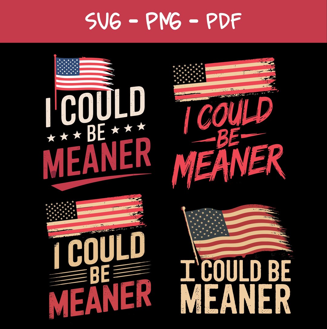 I Could Be Meaner Bundle Png Svg, Funny Humor Design, Sarcastic Shirt ...
