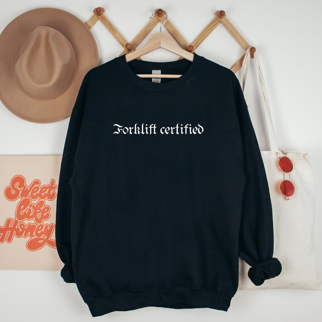 Forklift Certified Sweatshirt Funny Sweatshirt Oddly Specific Shirt - Etsy