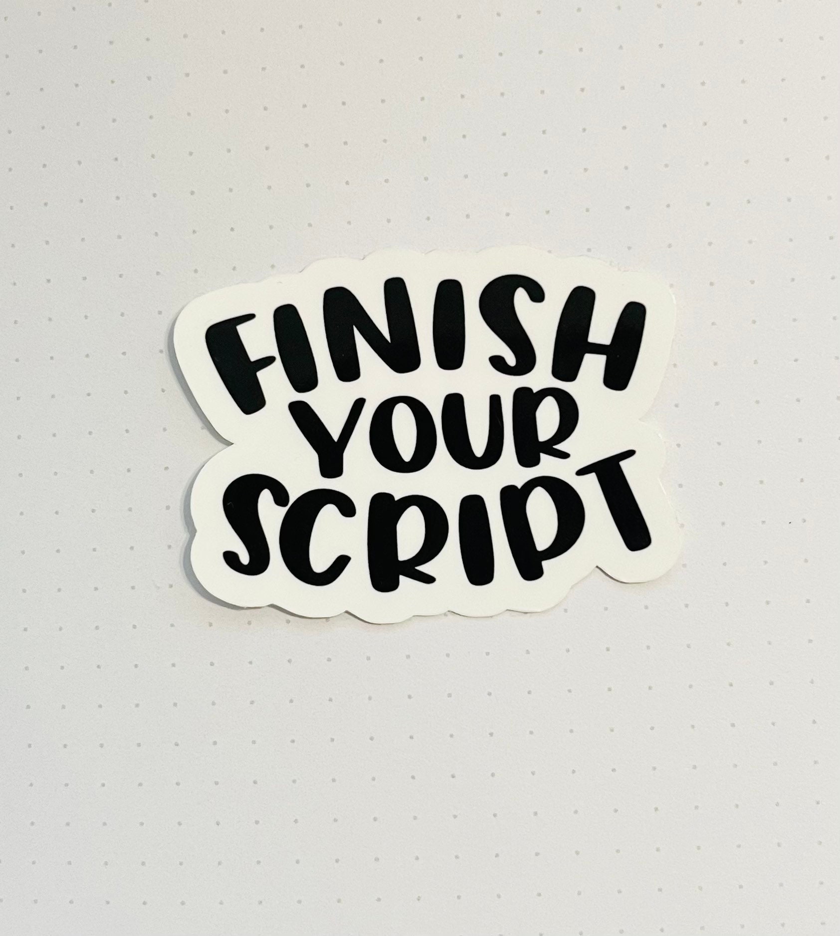 Finish Your Script Vinyl Sticker, Screenwriting, Screen Writer, Movie ...