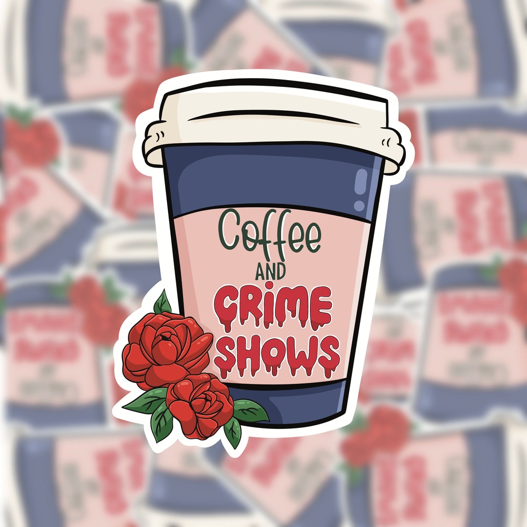 Coffee and Crime Shows Vinyl Sticker for True Crime Addicts and ...