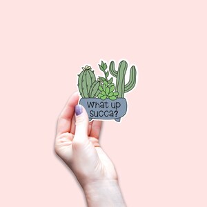 What up Succa Funny Vinyl Sticker for Plant Lovers - Mini and ...