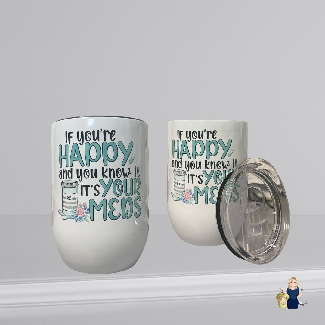 12oz Wine Tumbler, Funny Tumbler, If You Are Happy & You Know It It's ...