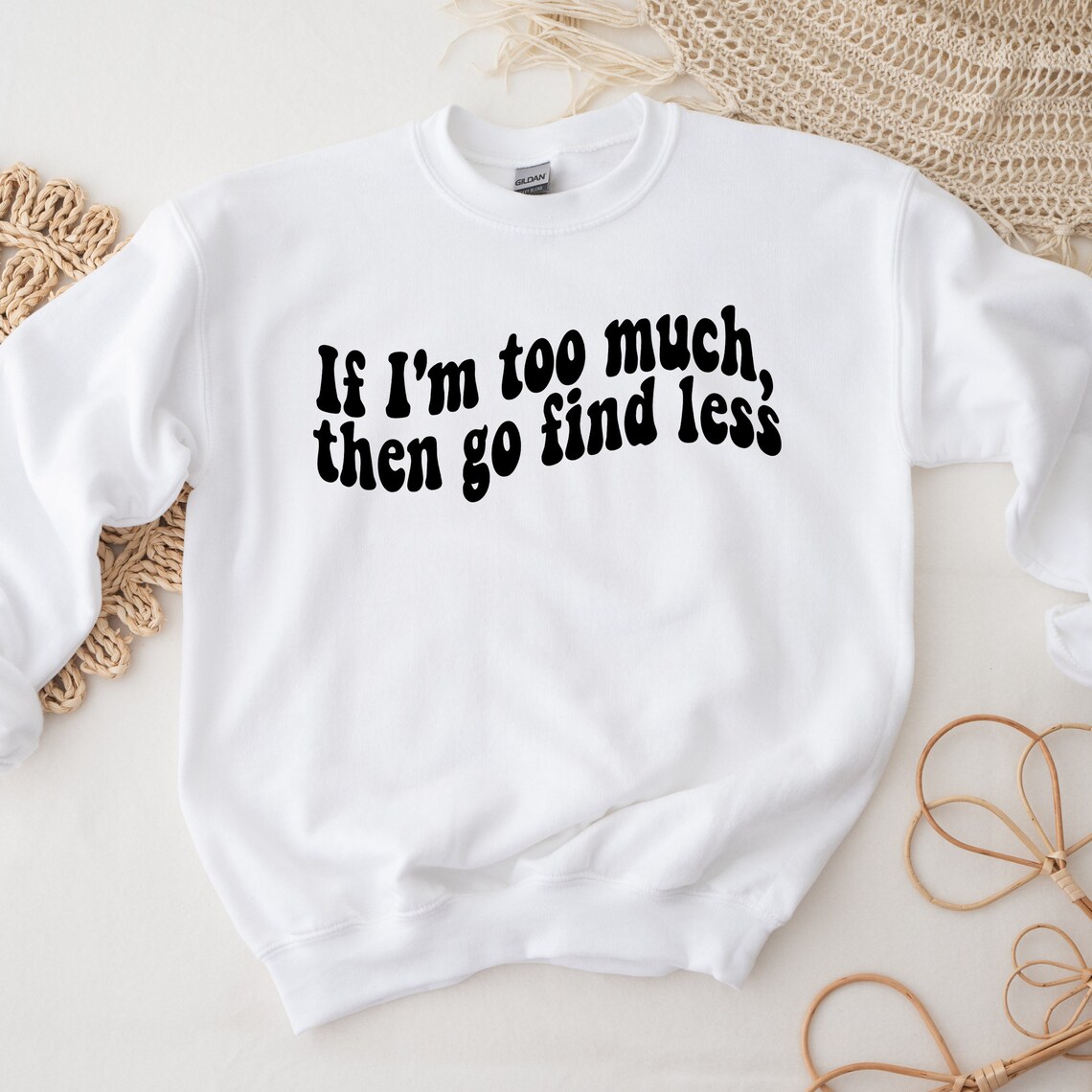If I'm Too Much Then Go Find Less Sweatshirt Go Find Less - Etsy