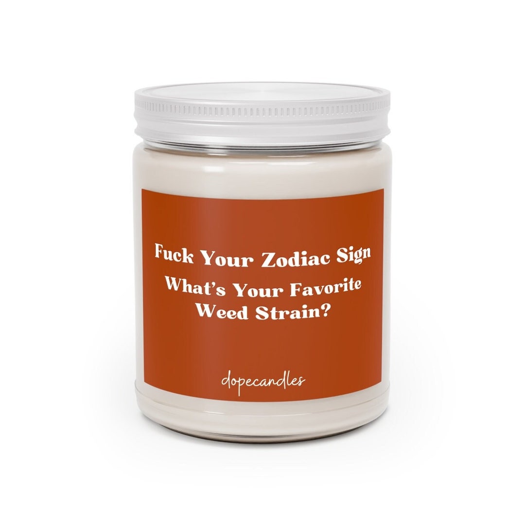 Fck Your Zodiac Sign Funny Stoner Quotes Cannabis Captions Organic