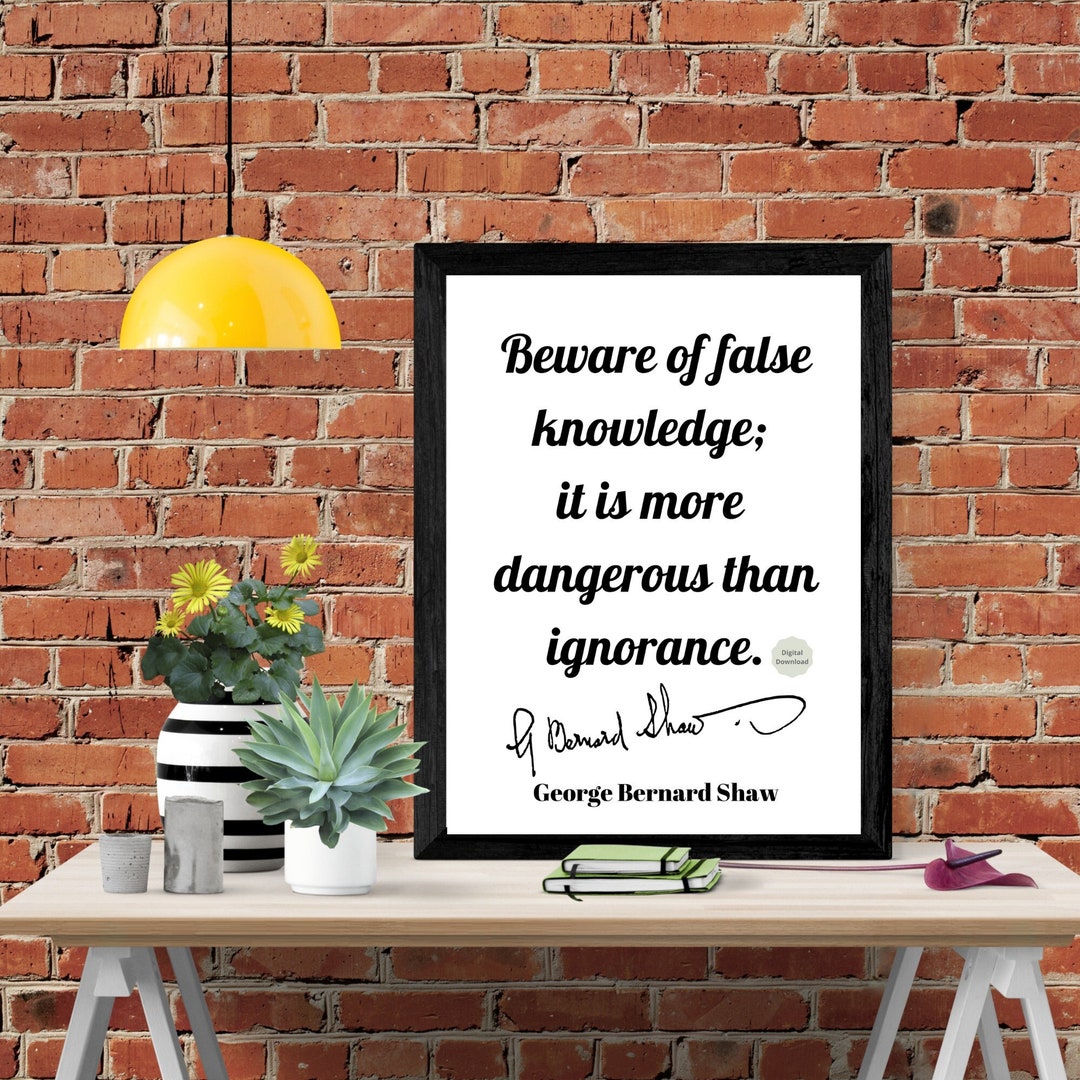 George Bernard Shaw Quote, Shaw Wall Art, Beware of False Knowledge ...