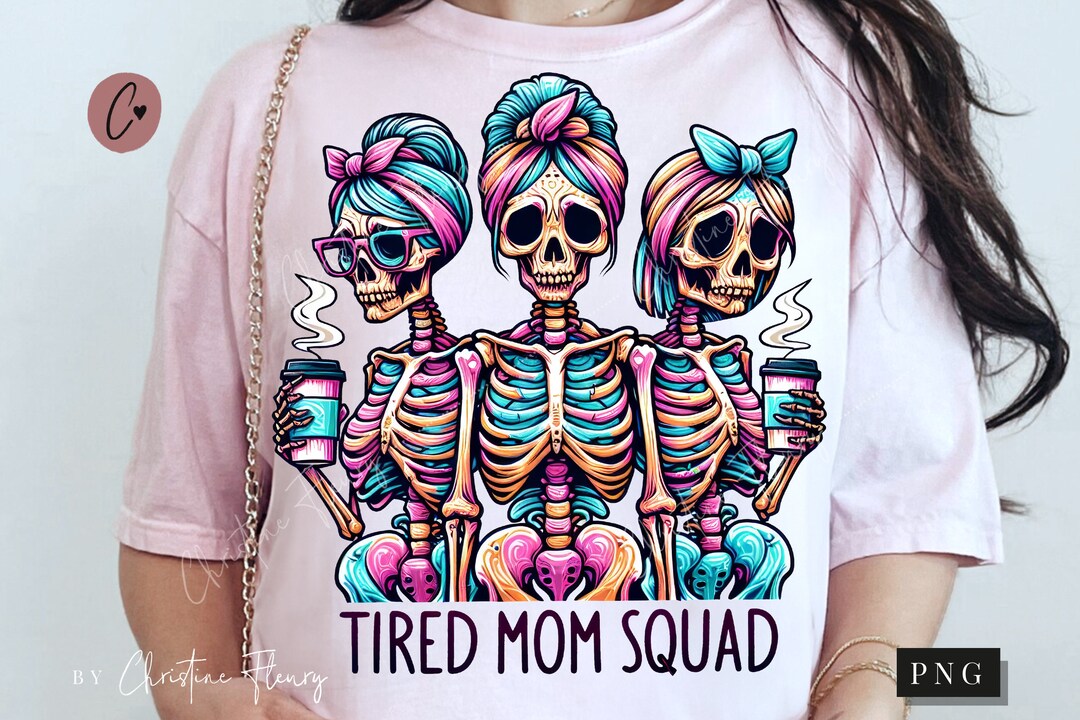 Skeleton Tired Mom Squad PNG, Skeleton PNG, Mother's Day Png, Funny Mom ...