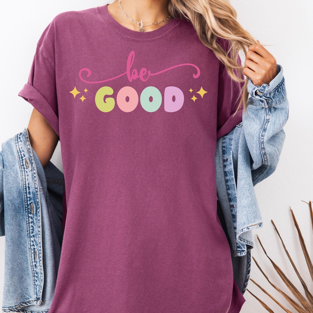 Be Good Shirt PNG, T-shirt Png, Digital Sublimation Shirt, Self Love ...