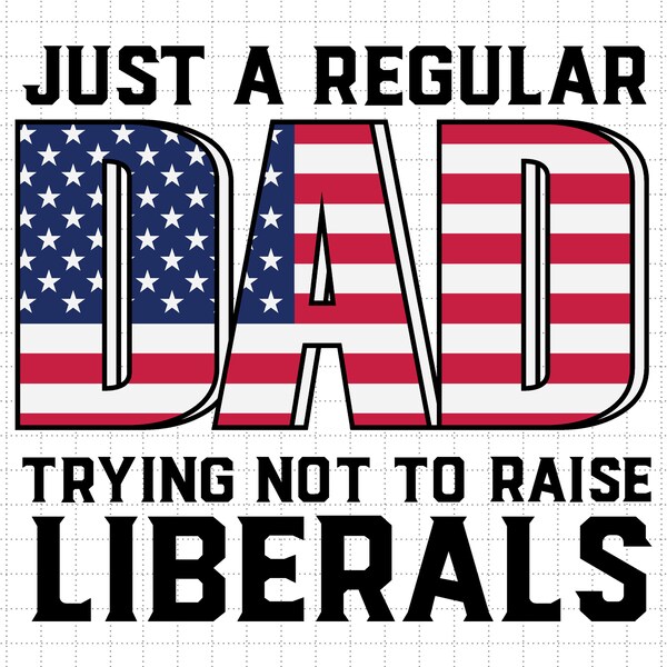 Just a Normal Dad Trying Not to Raise Liberals Svg - Etsy