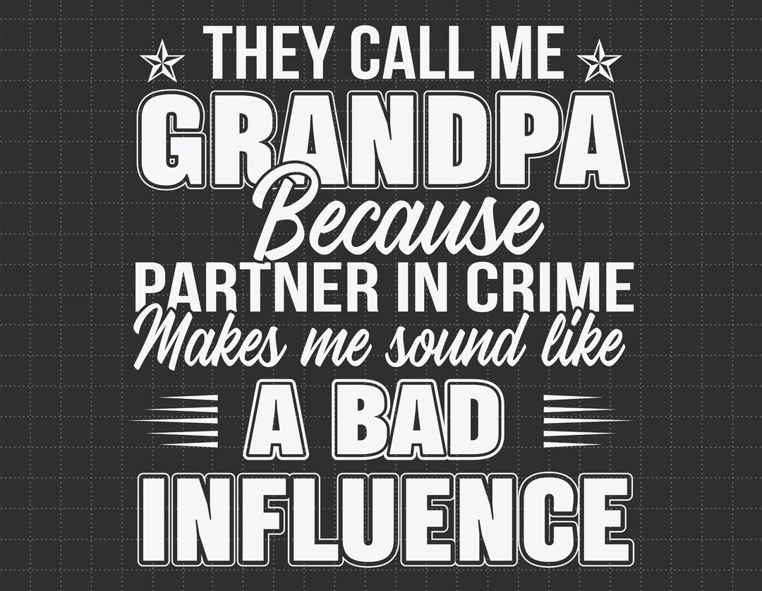 They Call Me Grandpa Because Partner in Crime Svg, Bad Influence Svg ...