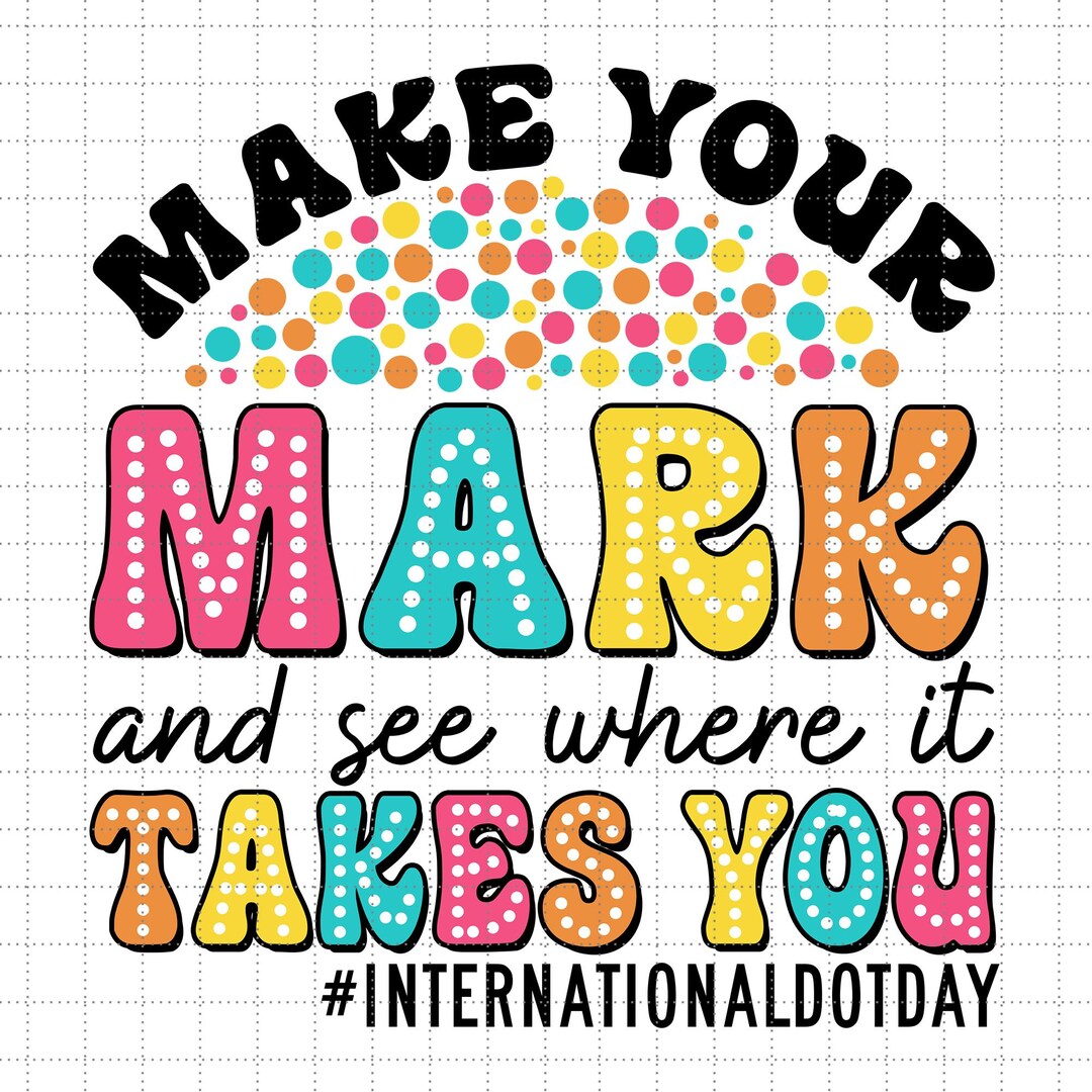 Make Your Mark Dot Day See Where It Takes You the Dot Png ...
